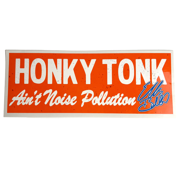 Ellis Bullard Honky Tonk Ain't Noise Pollution Bumper Sticker (Orange ...